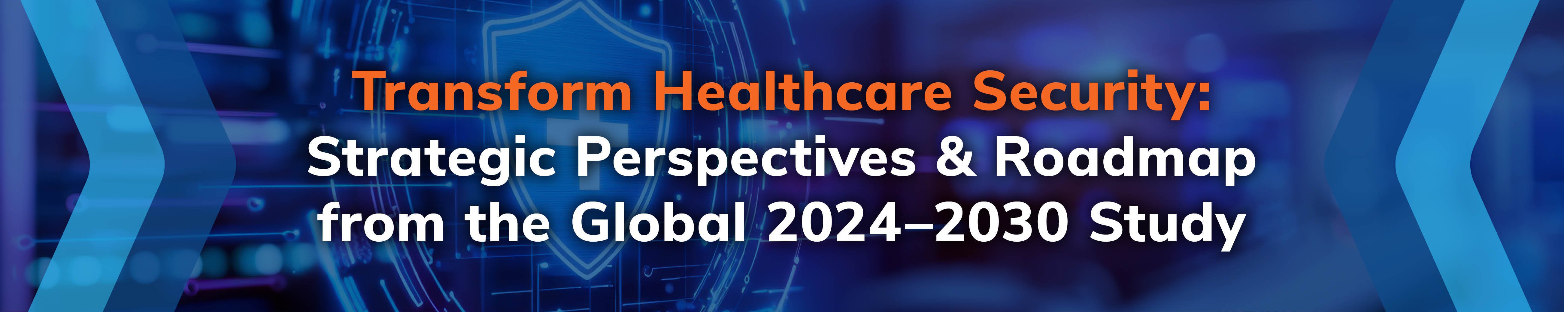 Transform Healthcare Security: Strategic Perspectives & Roadmap from ...
