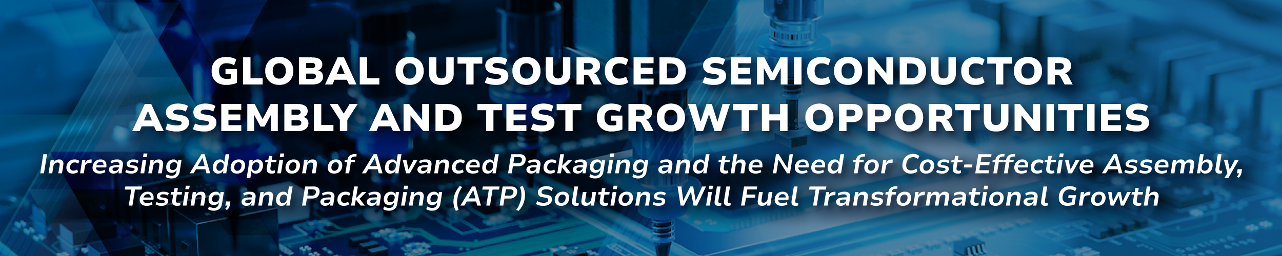 Global Outsourced Semiconductor Assembly and Test Growth Opportunities